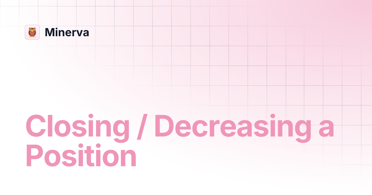 Closing / Decreasing a Position | Minerva